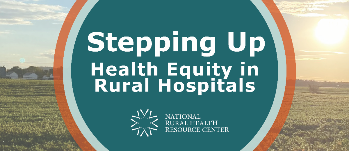 Stepping Up: Health Equity in Rural Hospitals Podcast Series | Center ...